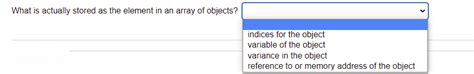 Solved What Is Actually Stored As The Element In An Array Of Chegg
