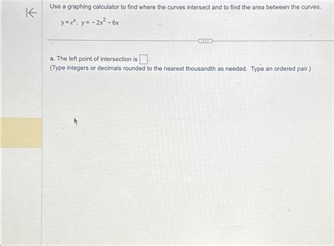 solved use a graphing calculator to find where the curves