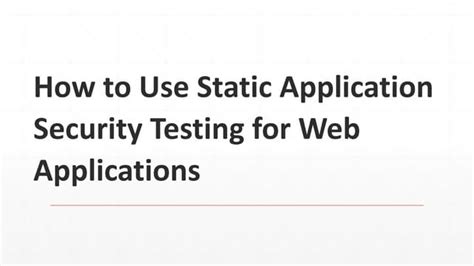 How To Use Static Application Security Testing For Web Applicationspptx