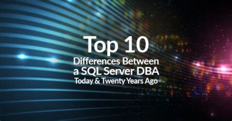 Top Differences Between A Sql Server Dba Today And Twenty Years Ago