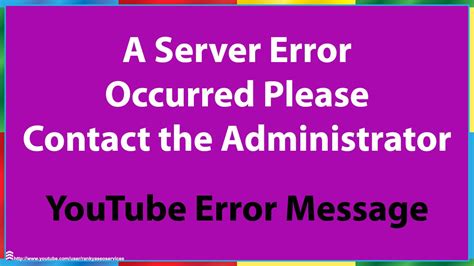 A Server Error Occurred Please Contact The Administrator Youtube Error