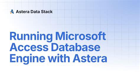 Running Microsoft Access Database Engine With Astera Astera Data Stack