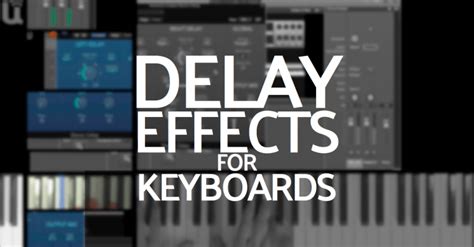 Keyboard Delay Effects Setup And Playing Adjustments Keyboard Delay Effects Setup And Playing Adjustments