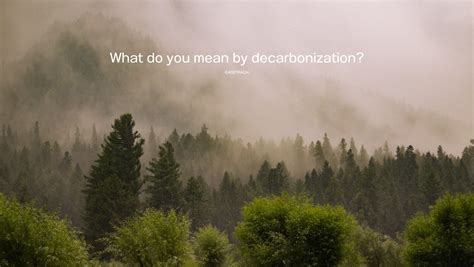 What Do You Mean By Decarbonization Easetrack