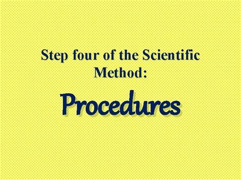 Step Four Of The Scientific Method Procedures One