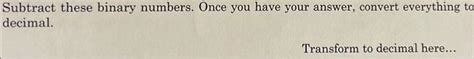 Solved Subtract These Binary Numbers Once You Have Your