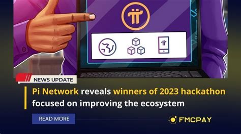 Pi Network Reveals Winners Of Hackathon Focused On Improving The Ecosystem FMCPay News