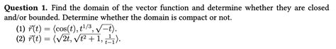Solved Question 1 Find The Domain Of The Vector Function Chegg Com