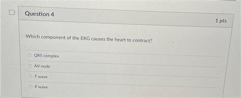 solved question 41 ﻿ptswhich component of the ekg causes the