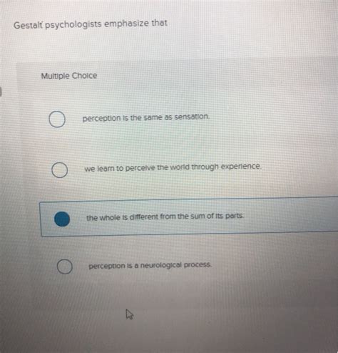 Solved Gestalt Psychologists Emphasize That Multiple Choice