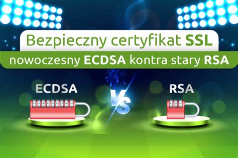 Bezpieczny Certyfikat Ssl Nowoczesny Ecdsa Kontra Stary Rsa Blog