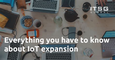 Everything You Have To Know About IoT Expansion ITSG Global