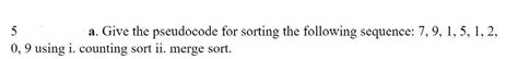 Solved 5 A Give The Pseudocode For Sorting The Following