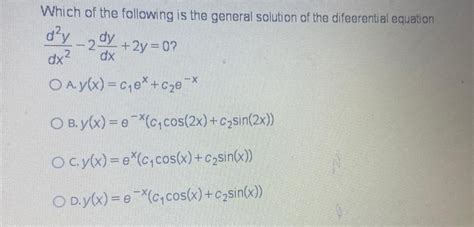 Solved Which Of The Following Is The General Solution Of The
