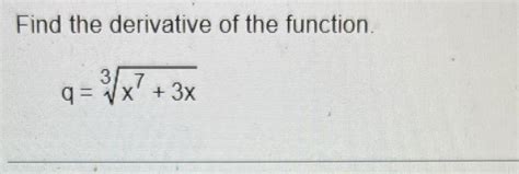 solved find the derivative of the function q x7 3x3