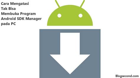 Solusi Tidak Bisa Membuka Program Android Sdk Manager Blog Second