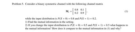 Solved Problem Consider A Binary Symmetric Channel With Chegg