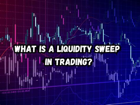 What Is A Liquidity Sweep In Trading An Easy Guide