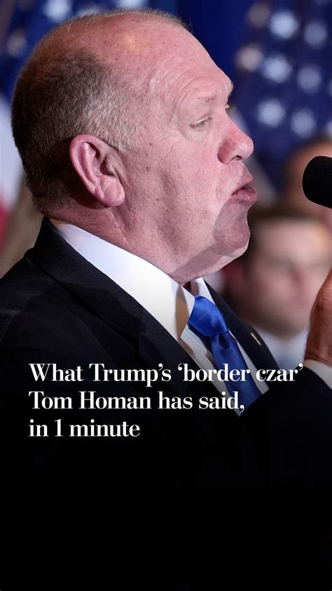 What Trumps ‘border Czar Tom Homan Has Said In 1 Minute