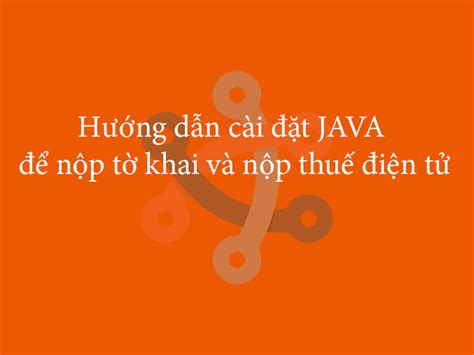 Hướng dẫn cài đặt Java 7u3 để nộp tờ khai và nộp thuế điện tử