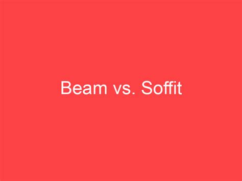 Beam Vs Soffit What S The Difference Main Difference