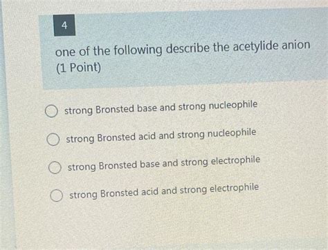 Solved 4 One Of The Following Describe The Acetylide Anion