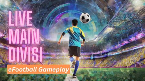 Live Divisi Santai EFootball 2024 YouTube