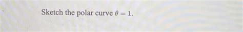Solved Sketch the polar curve θ Chegg