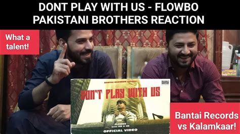 DON T PLAY WITH US FLOWBO PAKISTANI BROTHERS REACTION BANTAI
