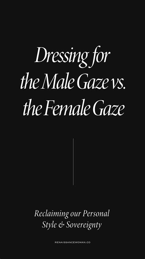 Dressing For The Male Gaze Vs The Female Gaze Reclaiming Our Personal