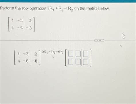 solved perform the row operation 3r1 r2→r2 ﻿on the matrix