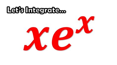 Integral Of Xex Using Integration By Parts Complete Walkthrough