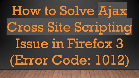 How To Solve Ajax Cross Site Scripting Issue In Firefox 3 Error Code