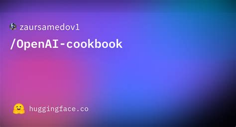Zaursamedov1openai Cookbook · Datasets At Hugging Face