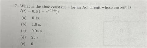 Solved 7 What is the time constant τ for an RC circuit Chegg