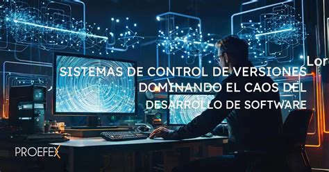 Blog Proefex Controldeversiones Desarrollodesoftware Confianza Proefex