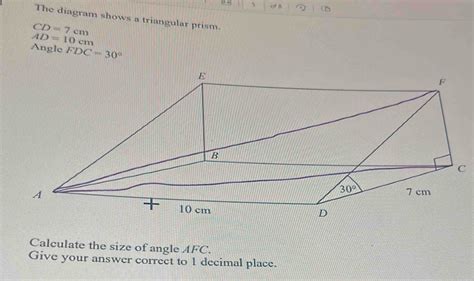 Solved 5 Of B The Diagram Shows A Triangular Prism Cd 7cm Ad 10cm Angle Fdc 30° Calculate Th