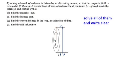 2 a long solenoid of radius a is driven by an alternating current