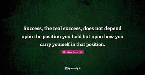 Success The Real Success Does Not Depend Upon The Position You Hold