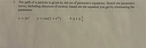 Solved The Path Of A Particle Is Given By The Set Of Chegg