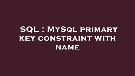 Sql Mysql Primary Key Constraint With Name Youtube
