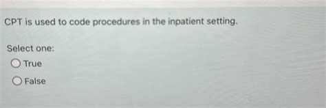 Solved CPT Is Used To Code Procedures In The Inpatient Chegg Com