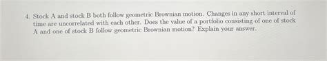 Solved Stock A And Stock B Both Follow Geometric Brownian