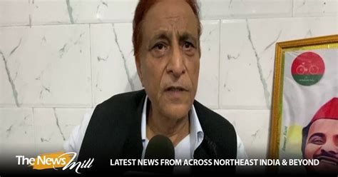 Nothing Found Which Can Be Seized Sp Leader Azam Khan After It Raids