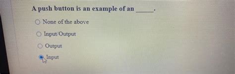 Solved A Push Button Is An Example Of An None Of The Above Chegg