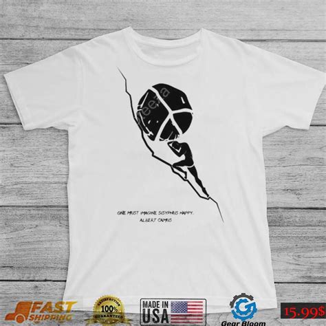 One Must Imagine Sisyphus Happy Albert Camus Shirt Hoodie Sweater