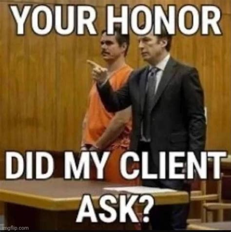 Your Honor Did My Client Ask Blank Template Imgflip