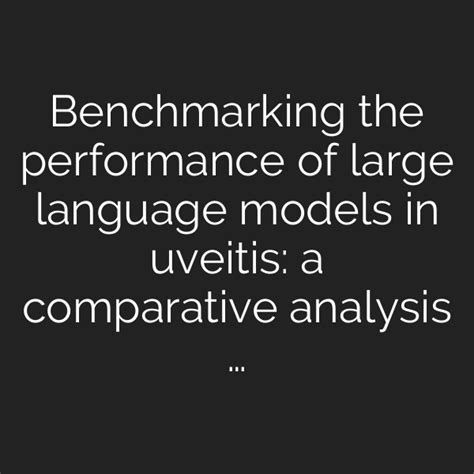 Benchmarking The Performance Of Large Language Models In Uveitis A