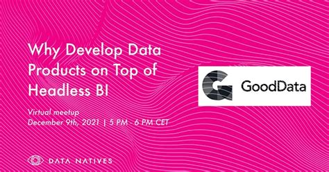 Why Develop Data Products On Top Of Headless Bi Gooddata