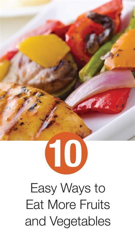 10 Easy Ways To Eat More Fruits And Vegetables Fruits And Vegetables